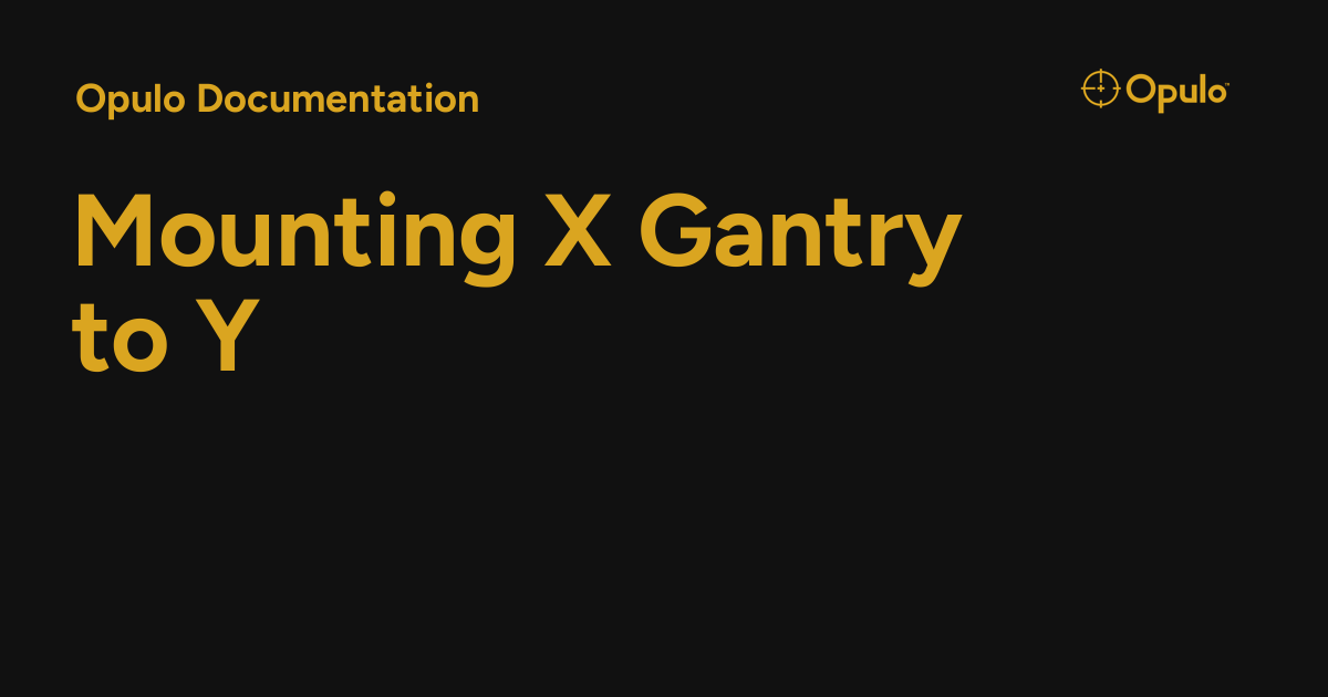 Mounting X Gantry to Y - Opulo Documentation