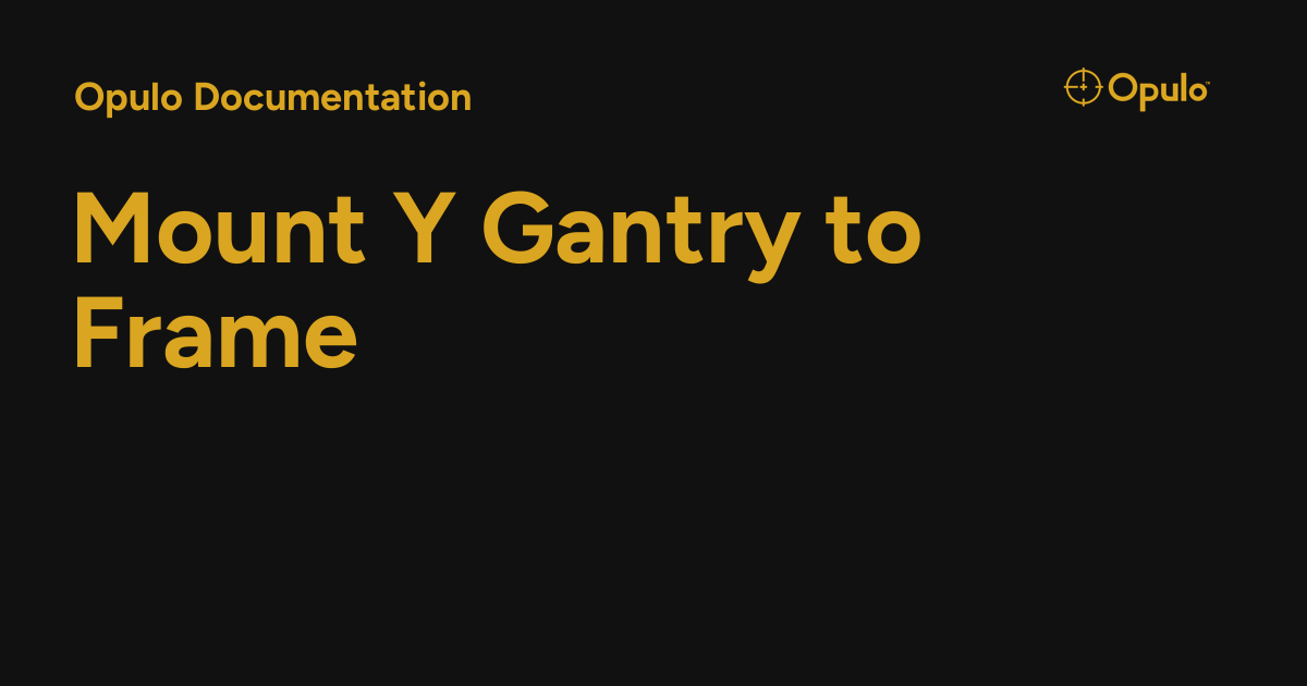 Mount Y Gantry to Frame - Opulo Documentation