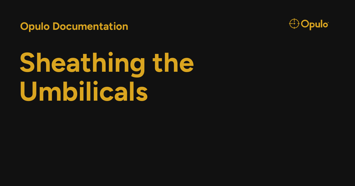 Sheathing the Umbilicals - Opulo Documentation