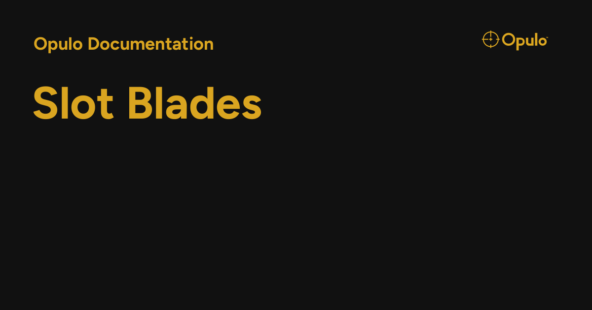 Slot Blades - Opulo Documentation