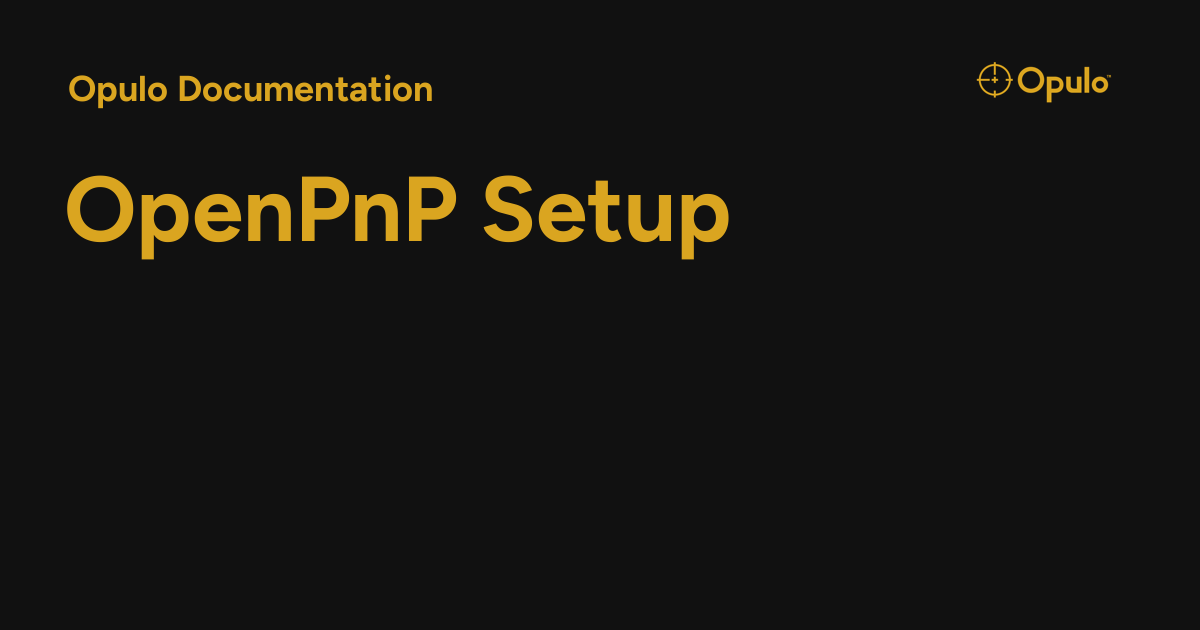 OpenPnP Setup - Opulo Documentation