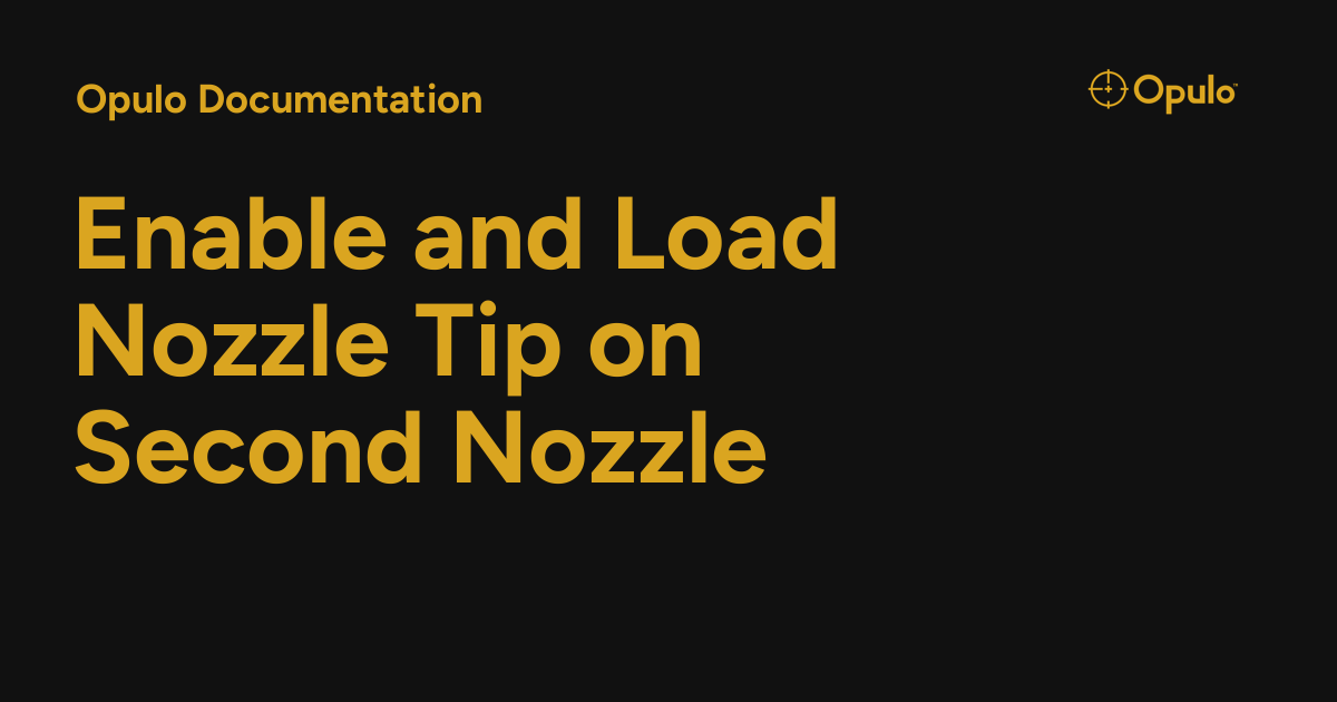 Enable and Load Nozzle Tip on Second Nozzle - Opulo Documentation