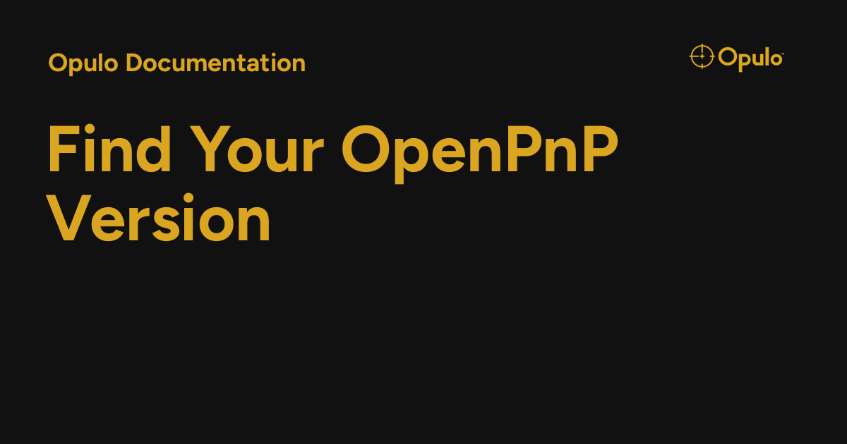 Find Your OpenPnP Version - Opulo Documentation