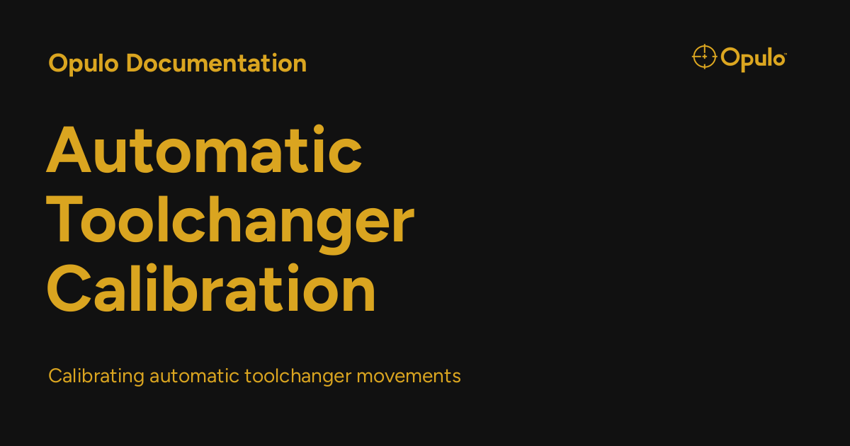 Automatic Toolchanger Calibration - Opulo Documentation