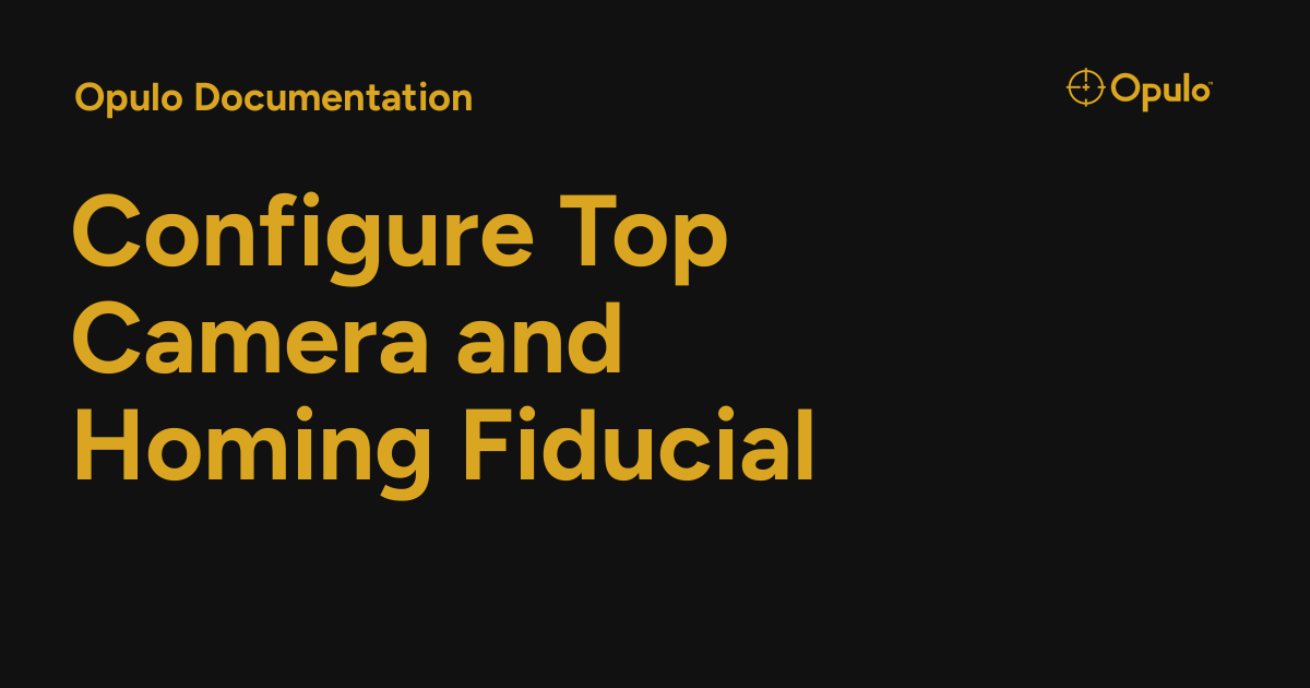 Configure Top Camera And Homing Fiducial Opulo Documentation