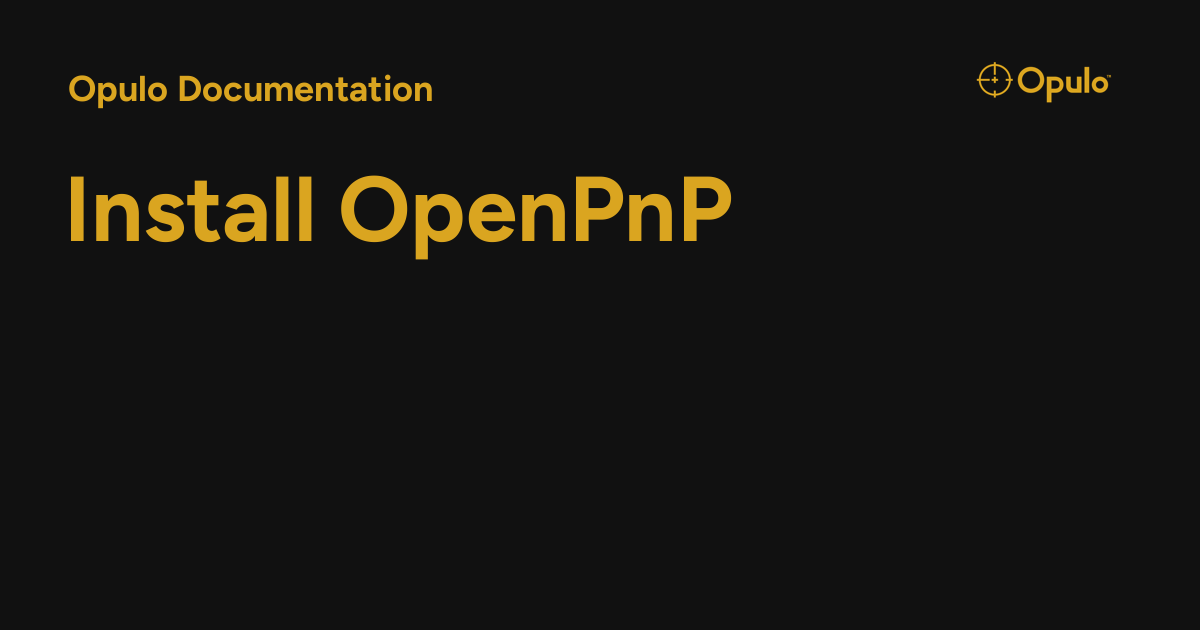 Install OpenPnP - Opulo Documentation
