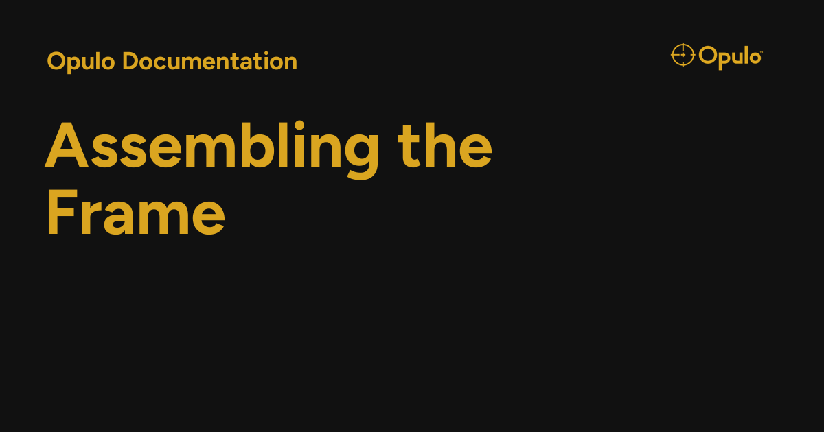 Assembling the Frame - Opulo Documentation