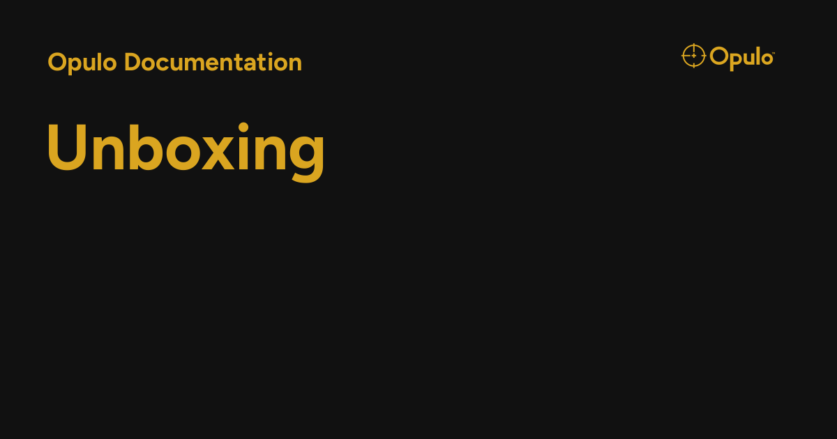 Unboxing - Opulo Documentation